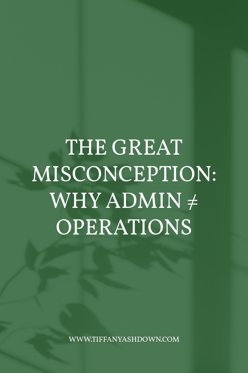 The Great Misconception: Why Admin ≠ Operations